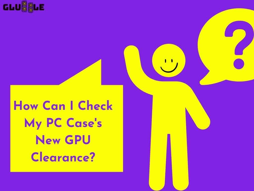 Will My GPU Fit In My Case? – Glubble