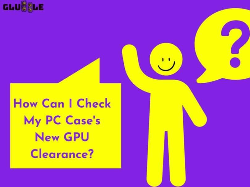 Will My GPU Fit In My Case? – Glubble