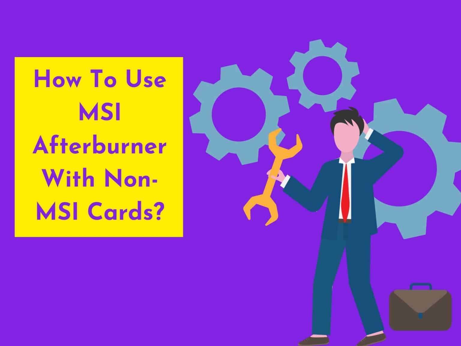 Can I Use MSI Afterburner With Non-MSI Cards? Explained – Glubble